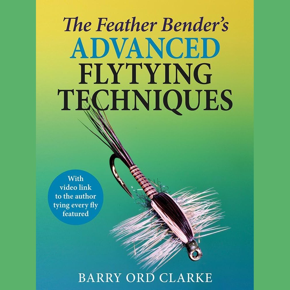 The Feather Bender's Advanced Fly Tying Techniques – essential Flyfisher