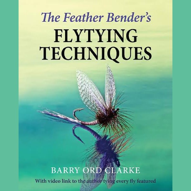 The Feather Bender's Fly Tying Techniques – essential Flyfisher